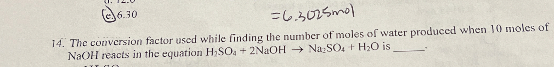 Solved (e.) 6.30 =6.3025mol14. ﻿The conversion factor used | Chegg.com