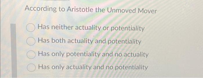 According to Aristotle the Unmoved Mover Has neither | Chegg.com
