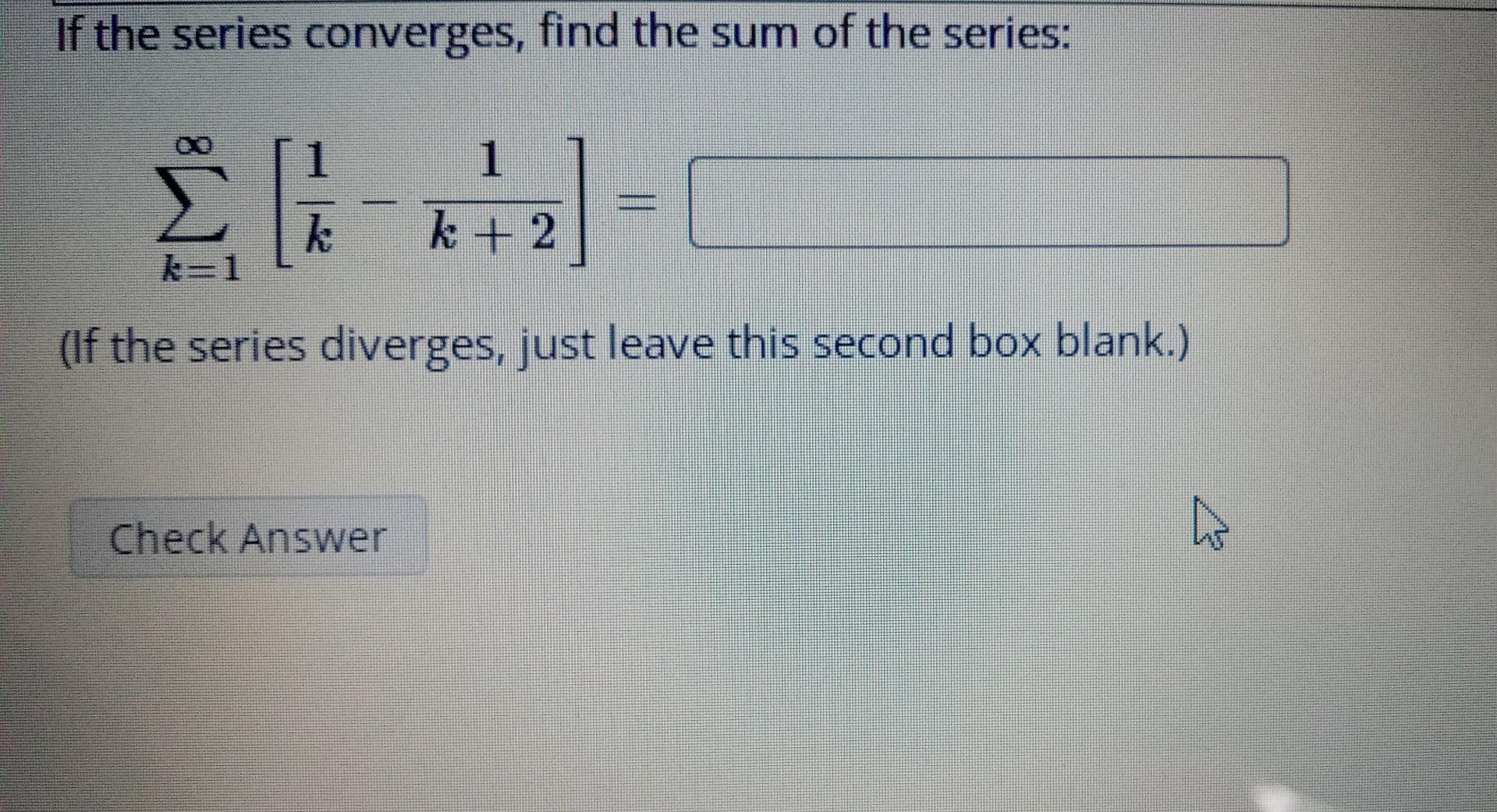 Solved If the series converges, find the sum of the series: | Chegg.com