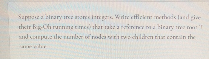Solved Suppose a binary tree stores integers. Write | Chegg.com