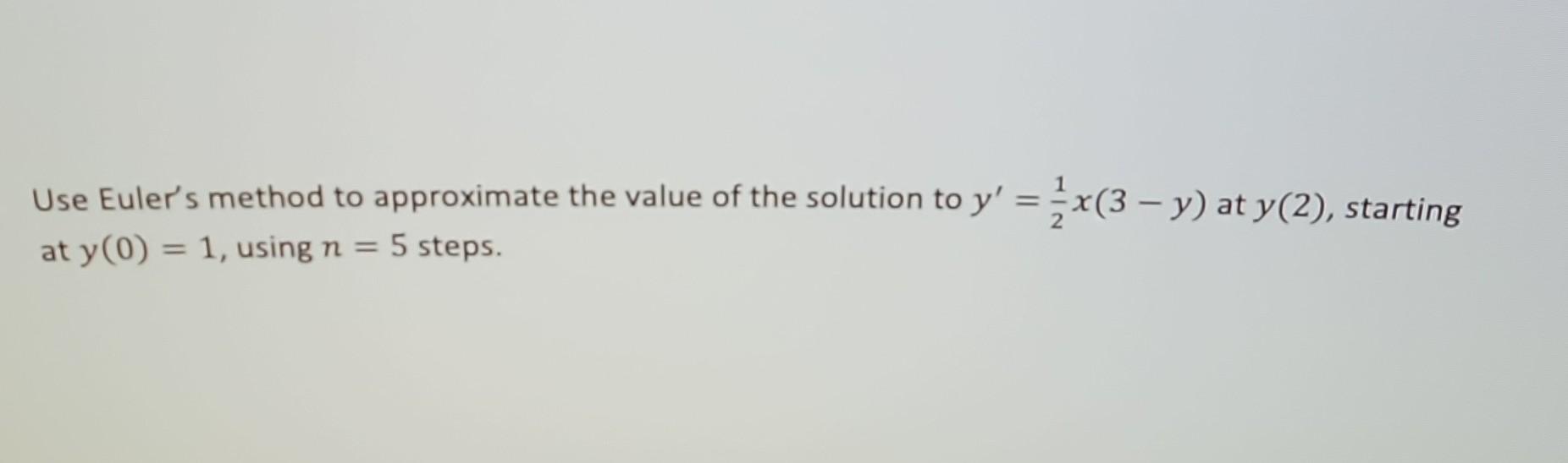 Use Euler's method to approximate the value of the | Chegg.com