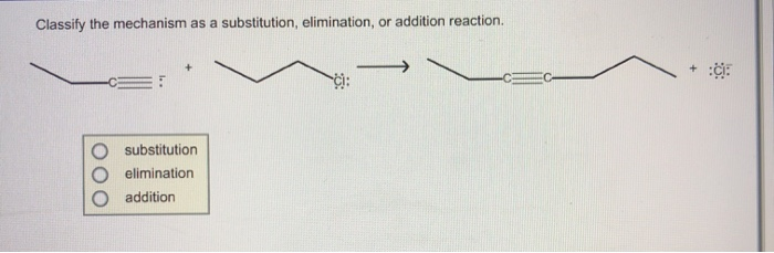 Solved Classify the mechanism as a substitution, | Chegg.com