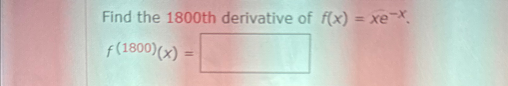 Solved Find The 1800 ﻿th Derivative Of F X Xe Xf 1800 X