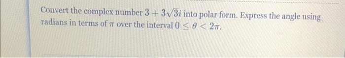 Solved Convert the complex number 3+33i into polar form. | Chegg.com