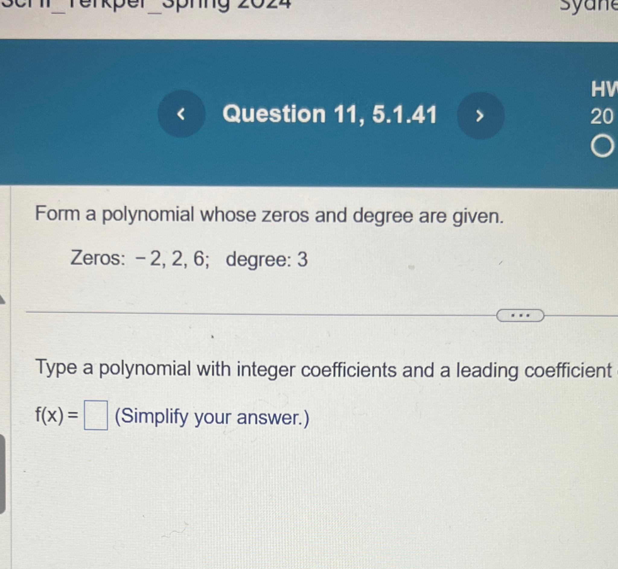 Solved Question 11, 5.1.41Form a polynomial whose zeros and | Chegg.com