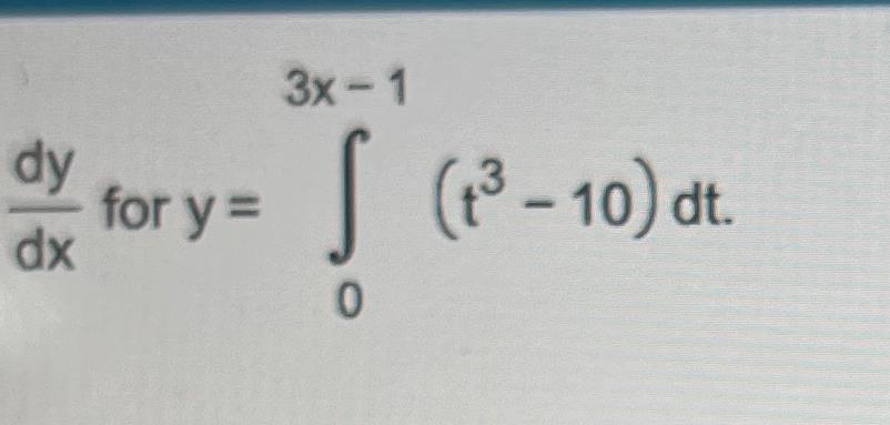 Solved dx ﻿for y=∫03x-1(t3-10)dt | Chegg.com