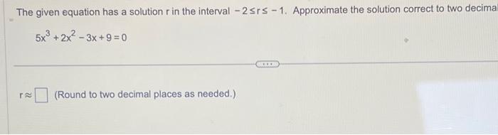 Solved The given equation has a solution r in the interval - | Chegg.com