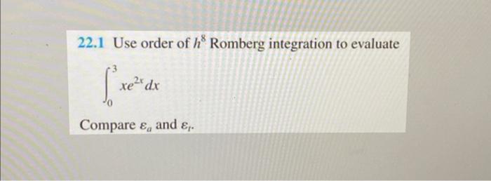 Solved 22.1 Use order of h8 Romberg integration to evaluate | Chegg.com
