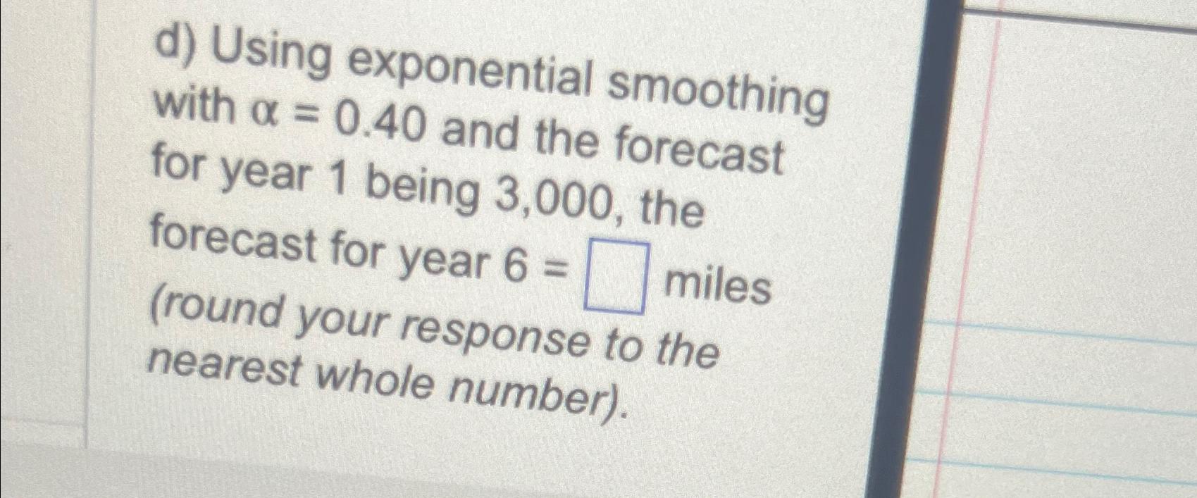 Solved d) ﻿Using exponential smoothing with α=0.40 ﻿and the | Chegg.com