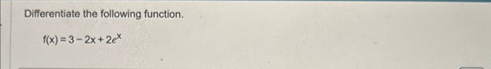 Solved Differentiate the following function.f(x)=3-2x+2ex | Chegg.com