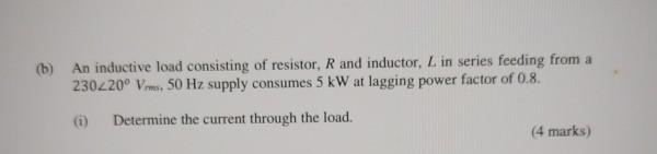 Solved (b) An inductive load consisting of resistor, R and | Chegg.com