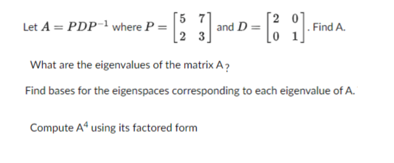 Solved Let A=PDP-1 ﻿where P=[5723] ﻿and D=[2001]. ﻿Find | Chegg.com