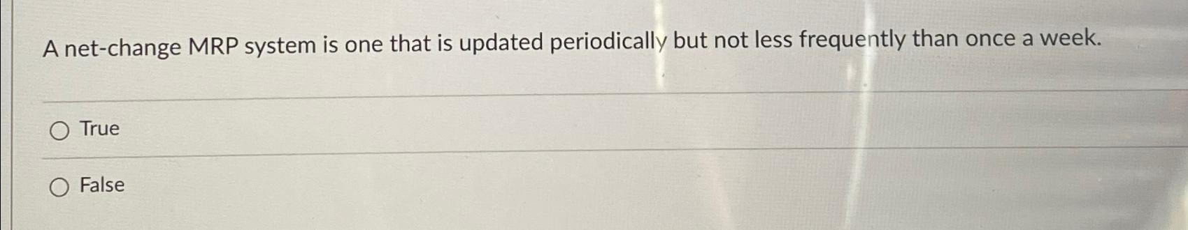Solved A net-change MRP system is one that is updated | Chegg.com