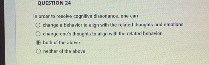 Solved In order to resolve cognitive dissonance, one can | Chegg.com