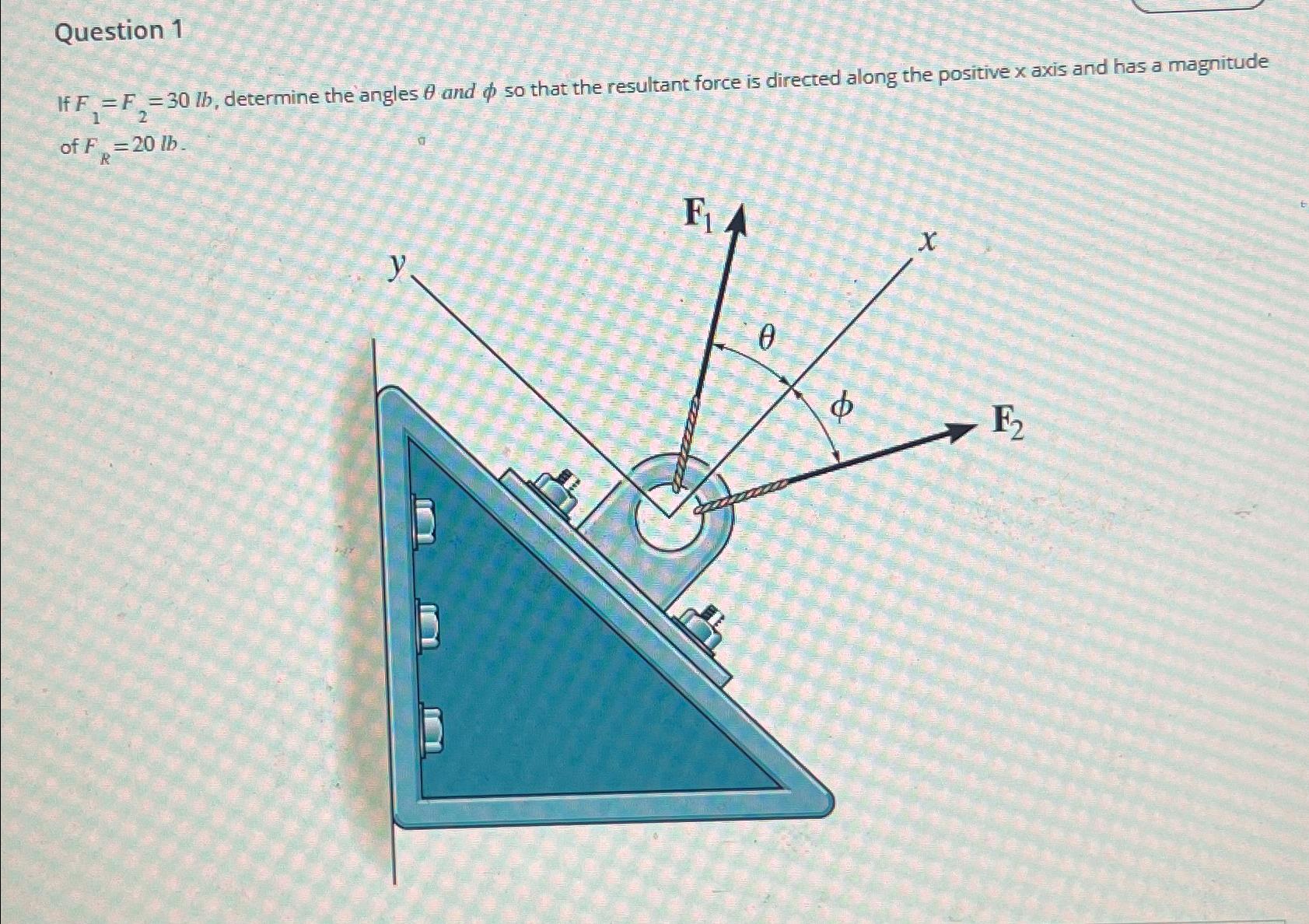 Solved Question 1\\nIf F_(1)=F_(2)=30lb, determine the | Chegg.com Solved Question 1\\nIf F_(1)=F_(2)=30lb, determine the | Chegg.com