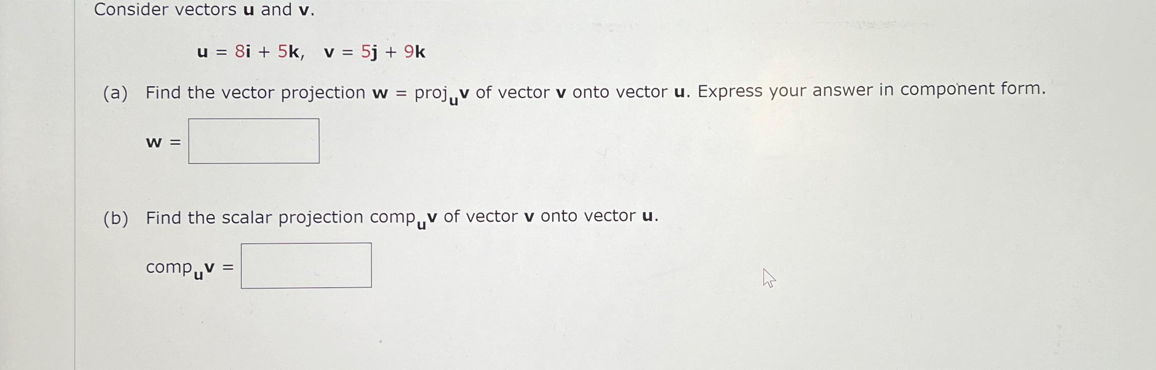 Solved Consider vectors u ﻿and v.u=8i+5k,v=5j+9k(a) ﻿Find | Chegg.com