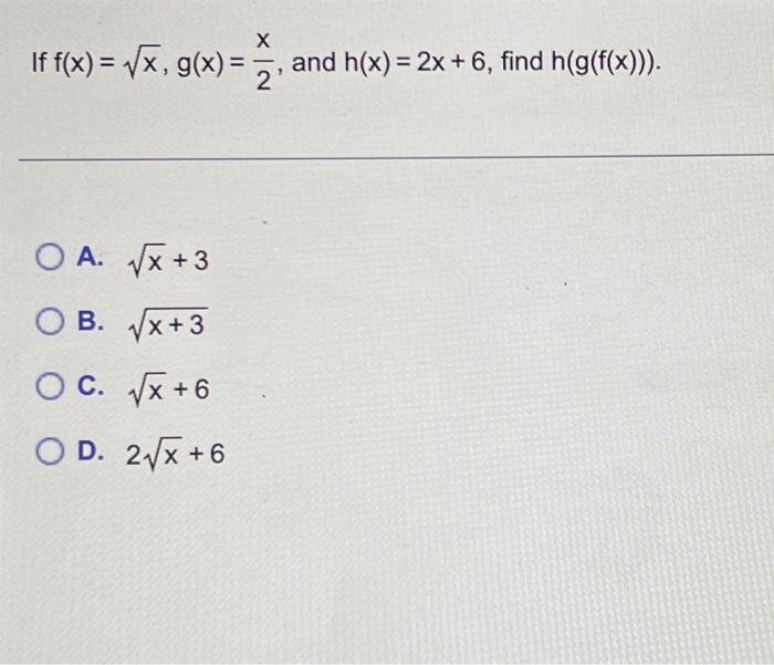 Solved If f(x)=x,g(x)=2x, and h(x)=2x+6, find h(g(f(x))). A. | Chegg.com