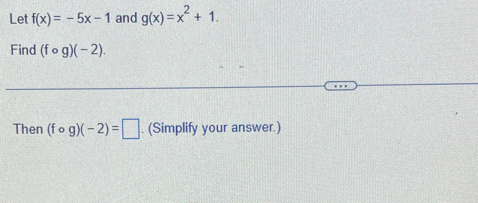 Solved Let f(x)=-5x-1 ﻿and g(x)=x2+1Find (f@g)(-2)Then | Chegg.com