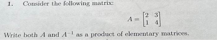 Solved 1. Consider the following matrix: 2 3 - 21 4 Write | Chegg.com