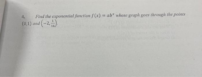 Solved 4. Find the exponential function f(x)=abx whose graph | Chegg.com