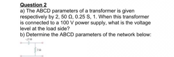 Solved Question 2 a) The ABCD parameters of a transformer is | Chegg.com