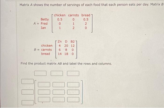 Solved Matrix A shows the number of servings of each food | Chegg.com