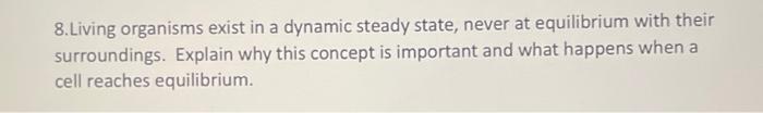 Solved 8. Living organisms exist in a dynamic steady state, | Chegg.com