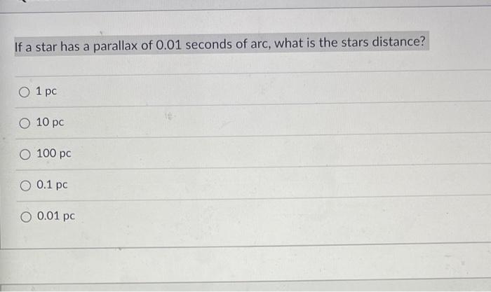 Solved If a star has a parallax of 0.01 seconds of arc, what | Chegg.com