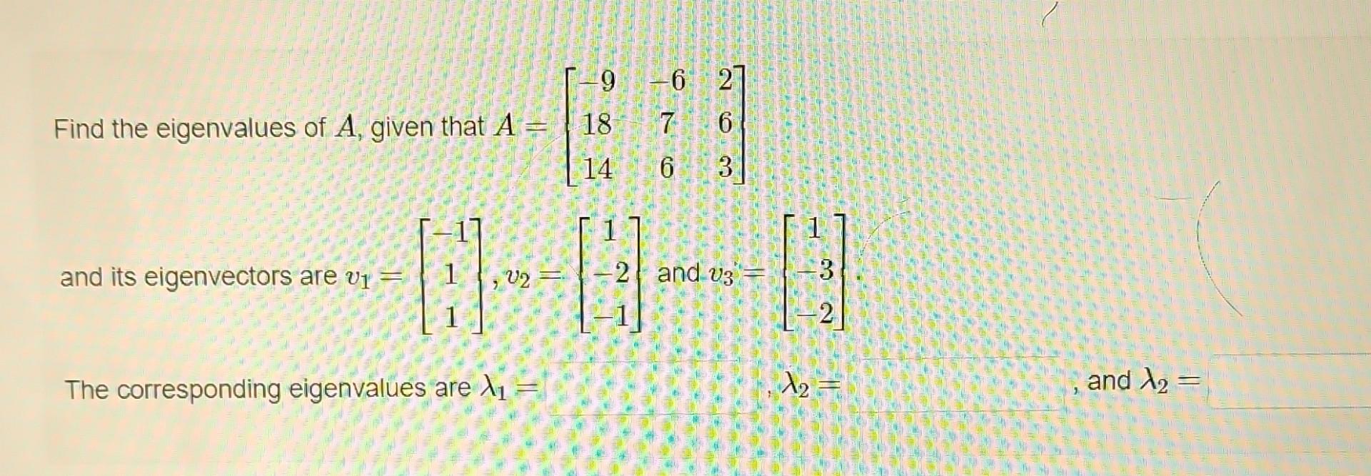 Solved Find the eigenvalues of A, given that | Chegg.com