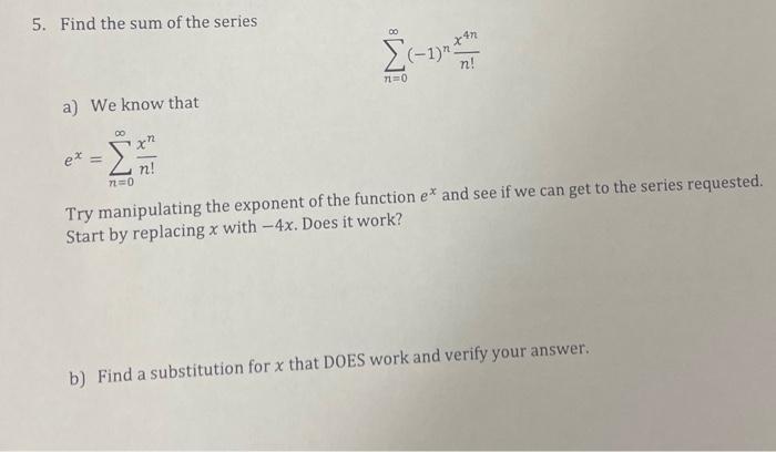 Solved 5. Find the sum of the series ∑n=0∞(−1)nn!x4n a) We | Chegg.com