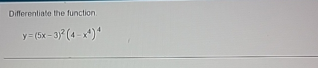 Solved Differenliate the function.y=(5x-3)2(4-x4)4 | Chegg.com