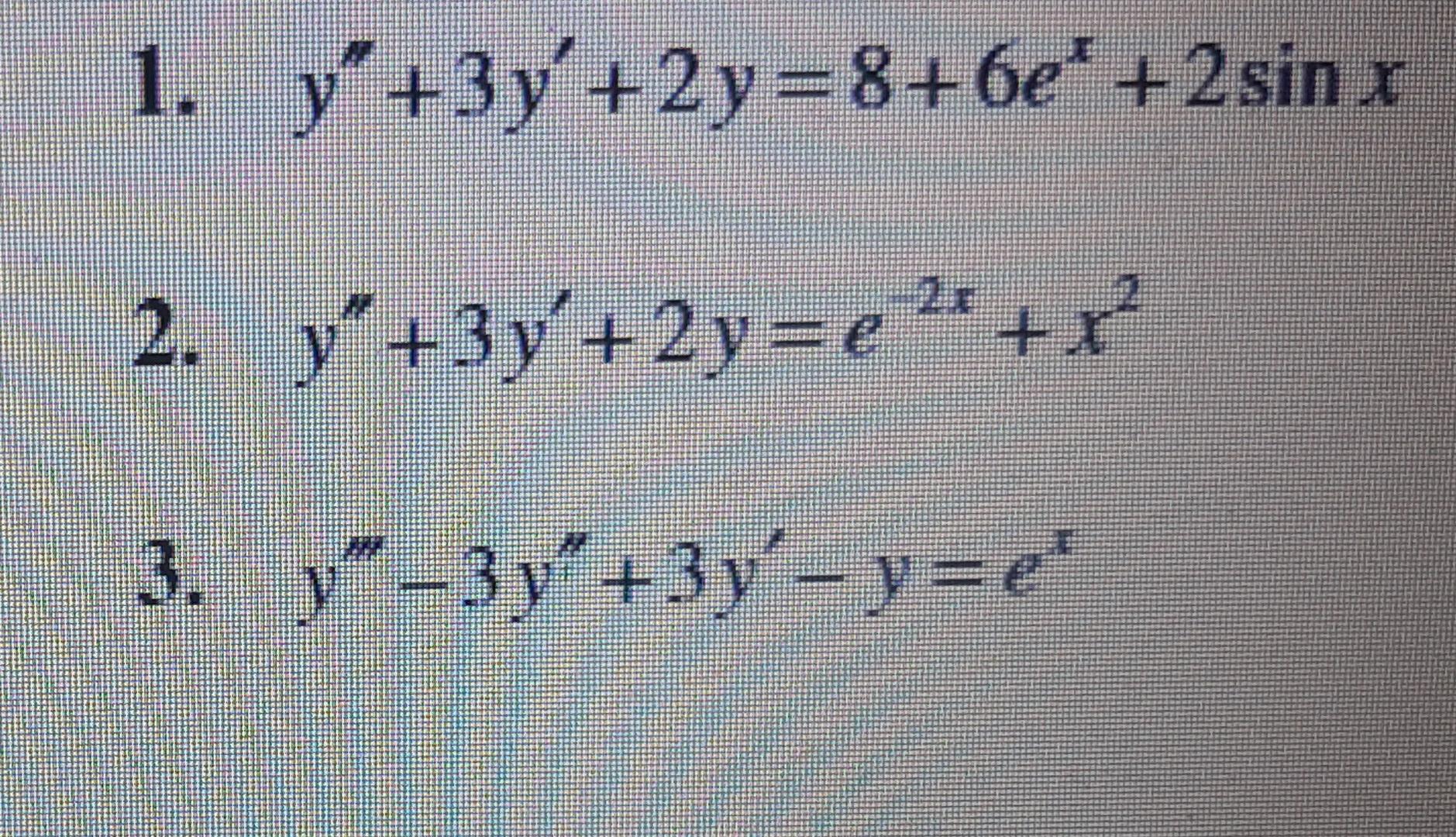 Solved 1. y'+3y' +2y=8+6e +2sin x 2 2. y+3y +2y=e": +r? + 3. | Chegg.com