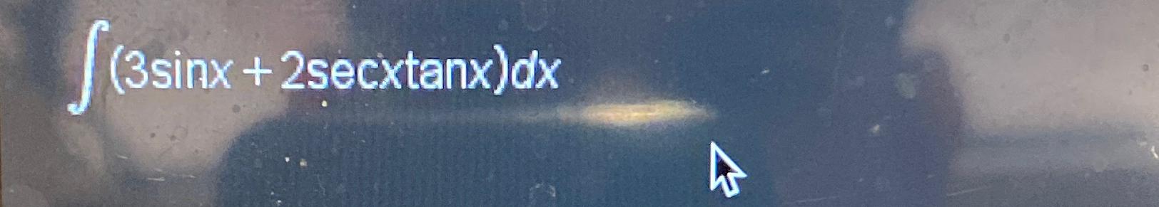 Solved ∫﻿﻿(3sinx+2secxtanx)dx | Chegg.com