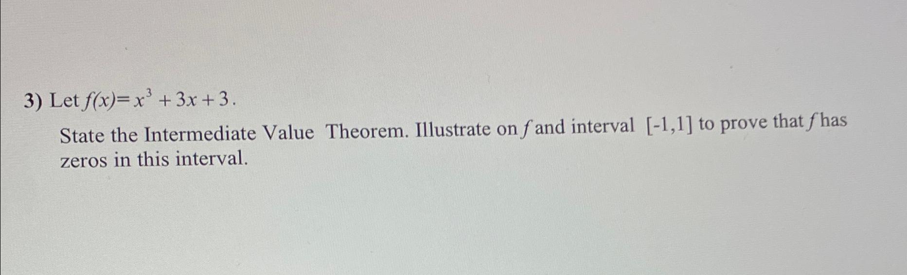 Solved Let f(x)=x3+3x+3.State the Intermediate Value | Chegg.com