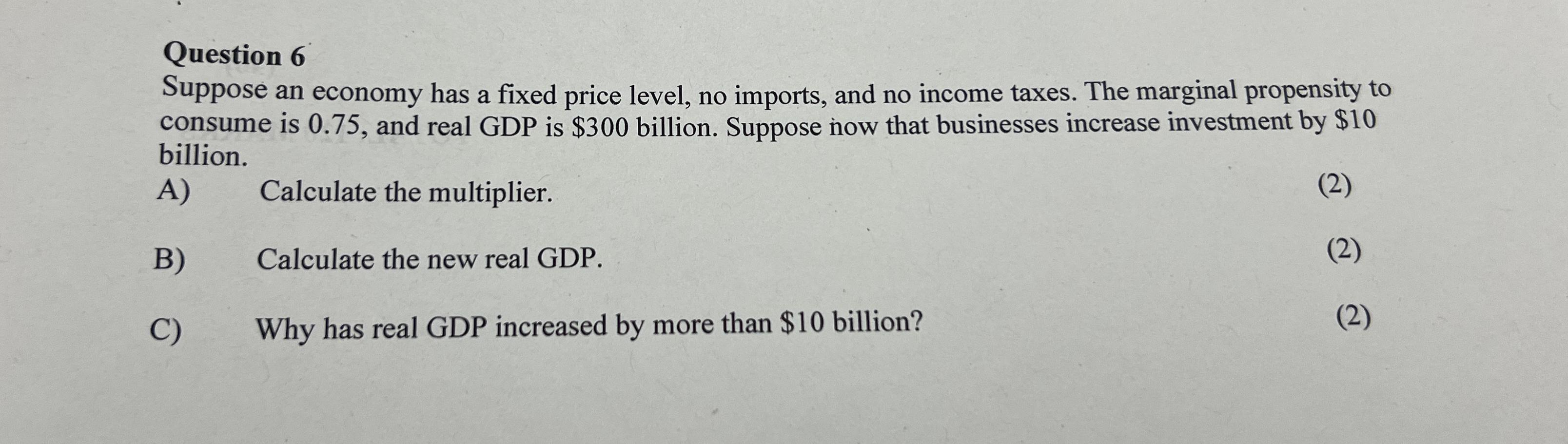Solved Question 6Suppose an economy has a fixed price level, | Chegg.com