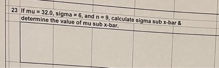 Solved 23 If mu = 32.0, sigma = 6, and n = 9, calculate | Chegg.com