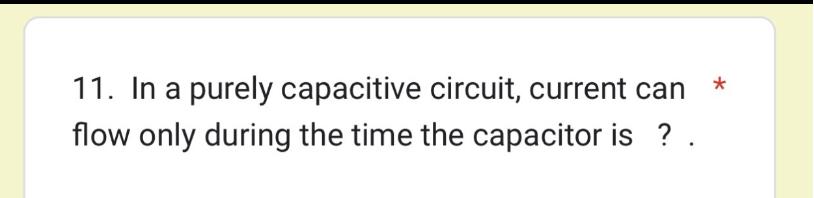 Solved In a purely capacitive circuit, current can * ﻿flow | Chegg.com