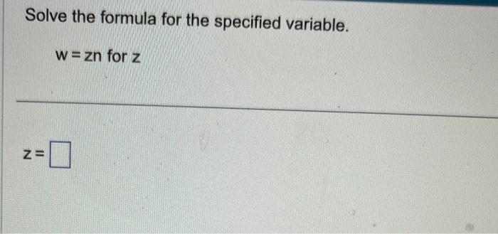 Solved Solve the formula for the specified variable. w=zn | Chegg.com