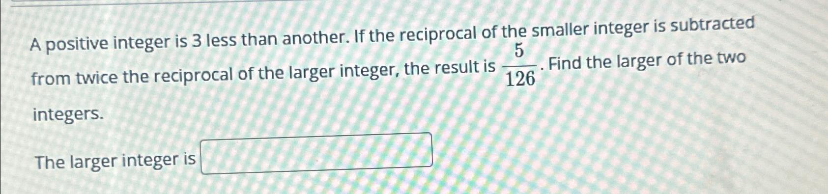 Solved A positive integer is 3 ﻿less than another. If the | Chegg.com