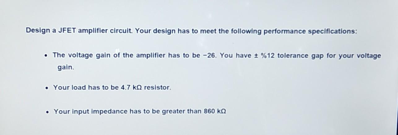 Solved Design a JFET amplifier circuit. Your design has to | Chegg.com