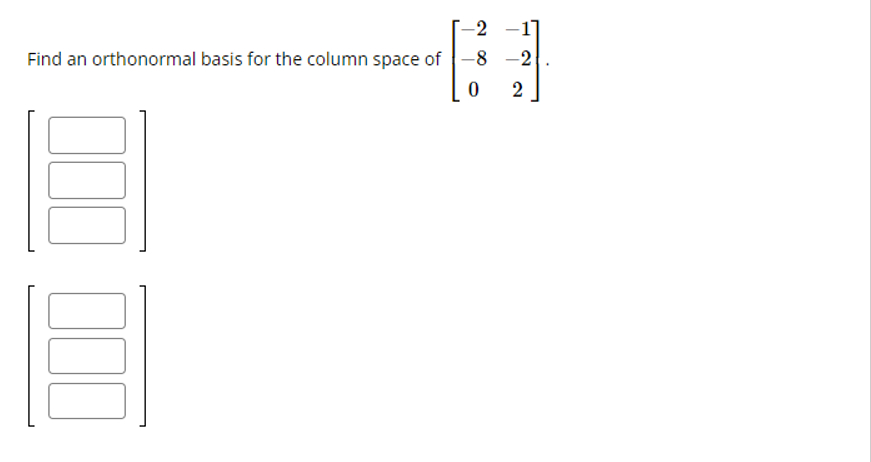 Solved Find an orthonormal basis for the column space of | Chegg.com