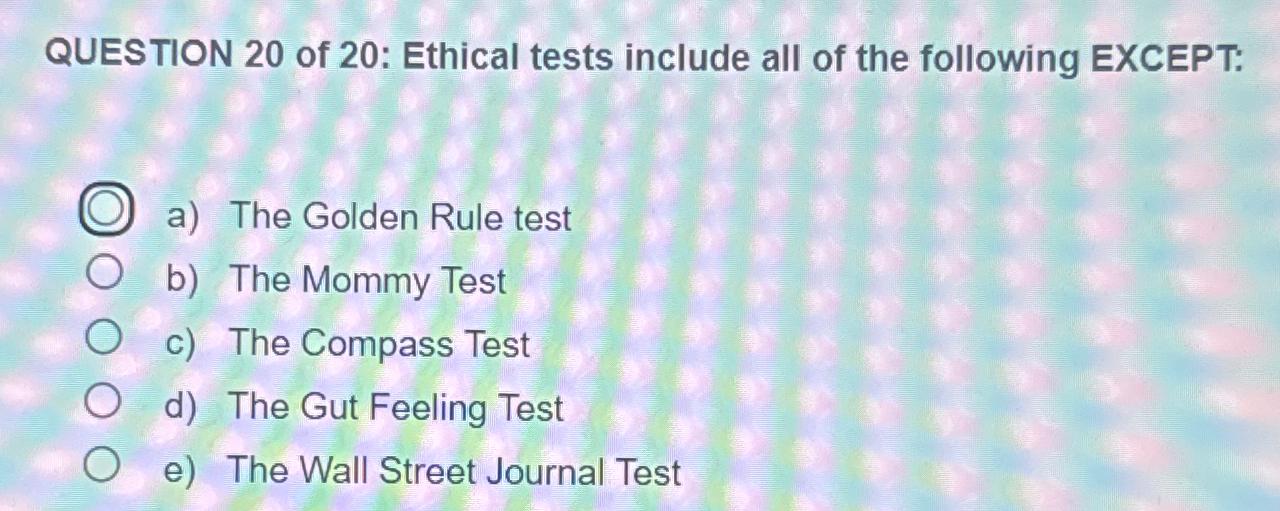 QUESTION 20 ﻿of 20: Ethical tests include all of the | Chegg.com