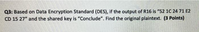 Solved Q3: Based on Data Encryption Standard (DES), if the | Chegg.com