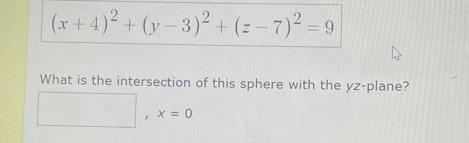 Solved (x+4)2+(y-3)2+(z-7)2=9What is the intersection of | Chegg.com