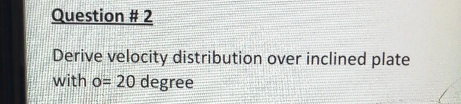 Solved Question # 2 Derive velocity distribution over | Chegg.com