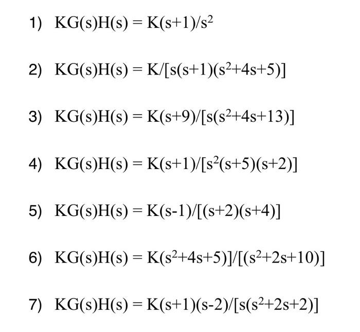 Solved 1) KG(s)H(s) = K(s+1)/s2 2) KG(s)H(s) = | Chegg.com
