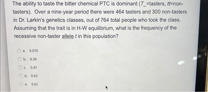 Solved The ability to taste the bitter chemical PTC is | Chegg.com