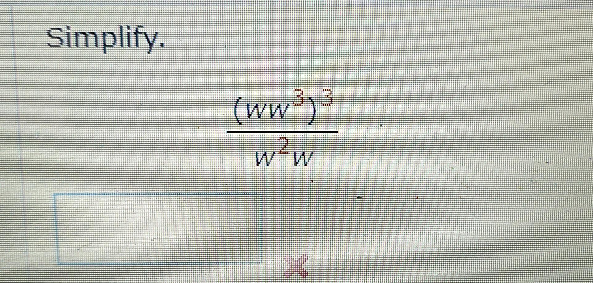 Solved Simplify.(ww3)3w2w | Chegg.com