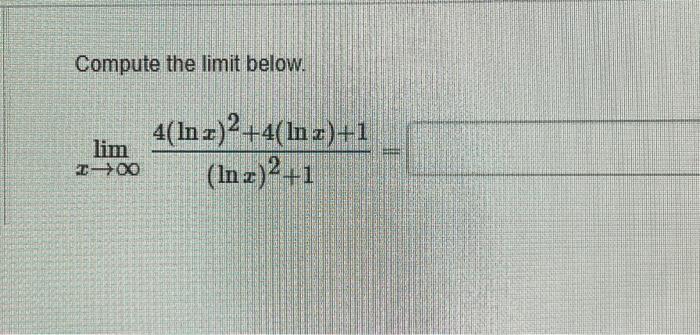 Solved Compute the limit below. lim Z->00 4(In z)2 +4(ln | Chegg.com