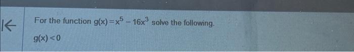 Solved For the function g(x)=x5−16x3 solve the following. | Chegg.com